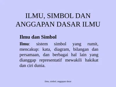 ILMU SIMBOL DAN ANGGAPAN DASAR ILMU